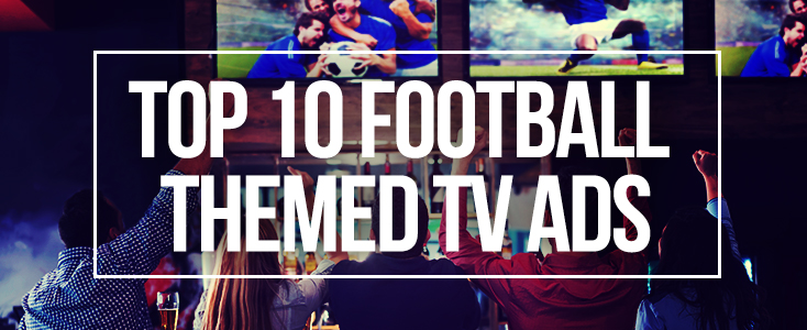 Top 10 Football Themed TV Ads | Fantastic Media